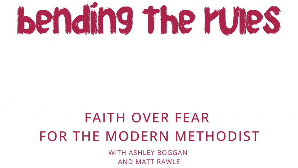 Bending the Rules: Faith Over Fear for the Modern Methodist with Ashley ...